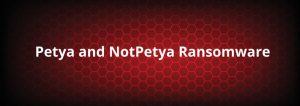 What are Petya and NotPetya Ransomware Attacks? Everything You need to Know