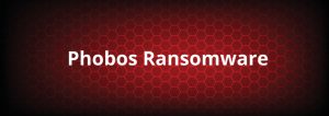 Phobos Ransomware: All You Need to Know