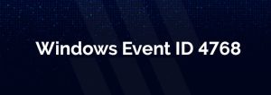 Windows Event ID 4768 for Kerberos Authentication