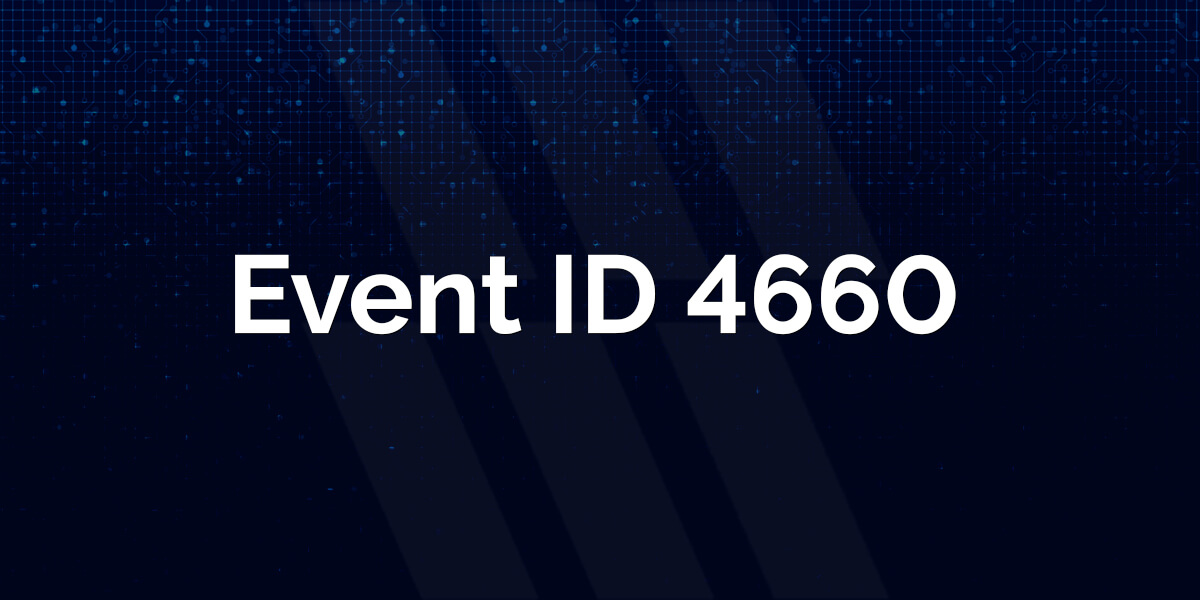 Windows Event ID 4660 – An Object Was Deleted