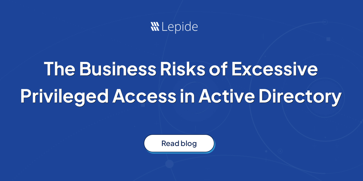 The Business Risks of Excessive Privileged Access in Active Directory