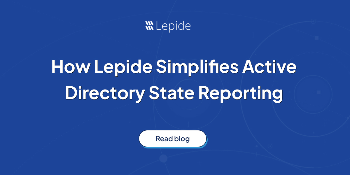 How Lepide Simplifies Active Directory State Reporting