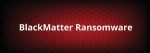 What is BlackMatter Ransomware