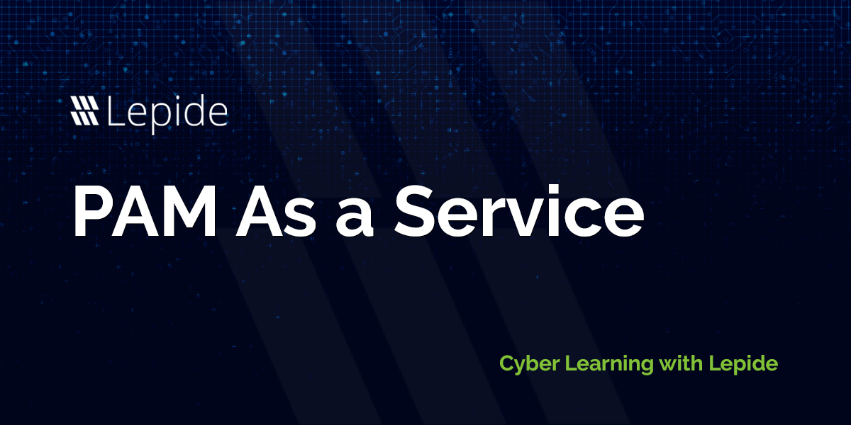 What is Privileged Access Management as a Service (PAMaaS)?