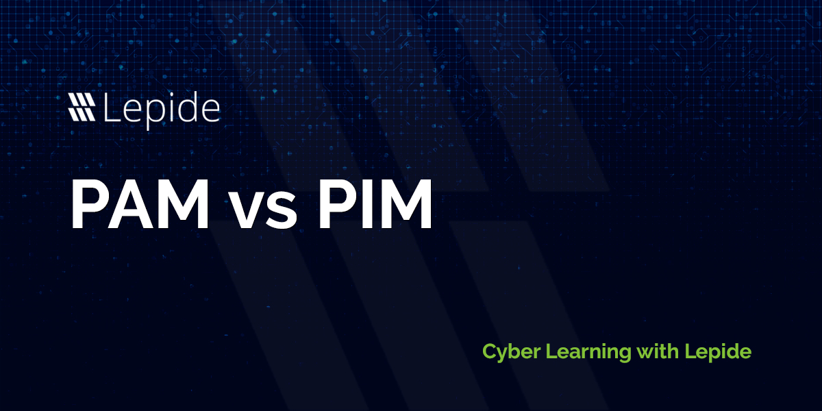 PAM vs PIM: Privileged Identity Management Explained