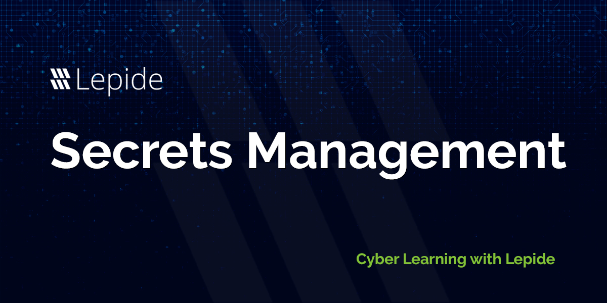 What is Secrets Management? Challenges and Best Practices