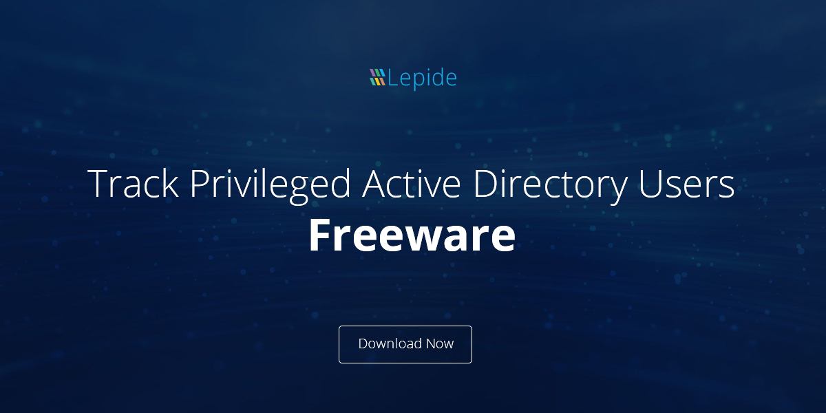 Track Privileged Active Directory Users | Lepide Freeware