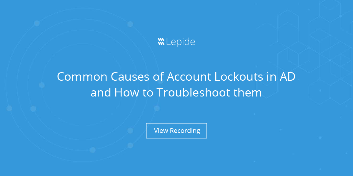 Webinar - Common Causes of Account Lockouts in AD and How to Troubleshoot
