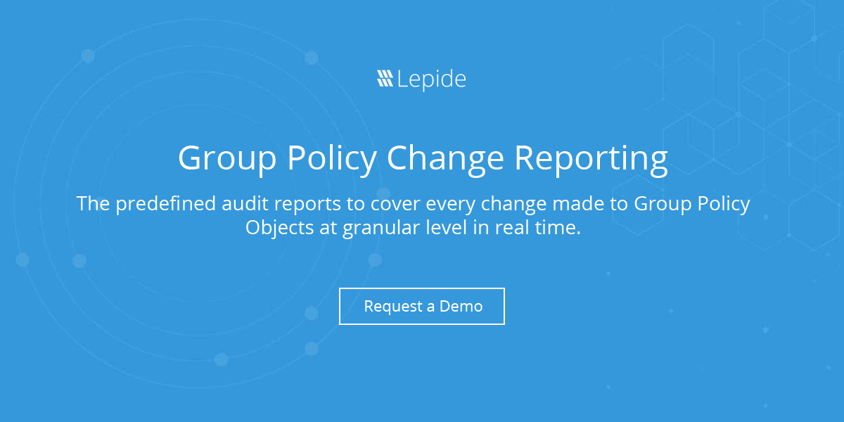 Group Policy Change Reporting with Lepide Group Policy Auditor
