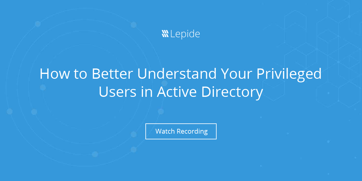 Webinar – How to Better Understand Your Privileged Users in Active ...