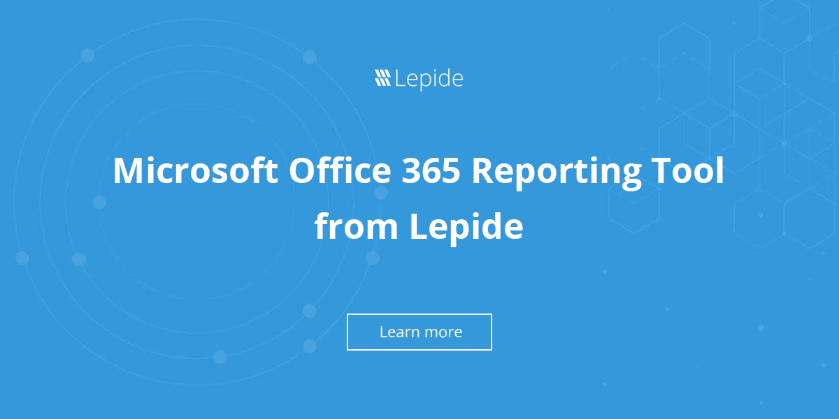 Microsoft Office 365 Reporting Tool from Lepide