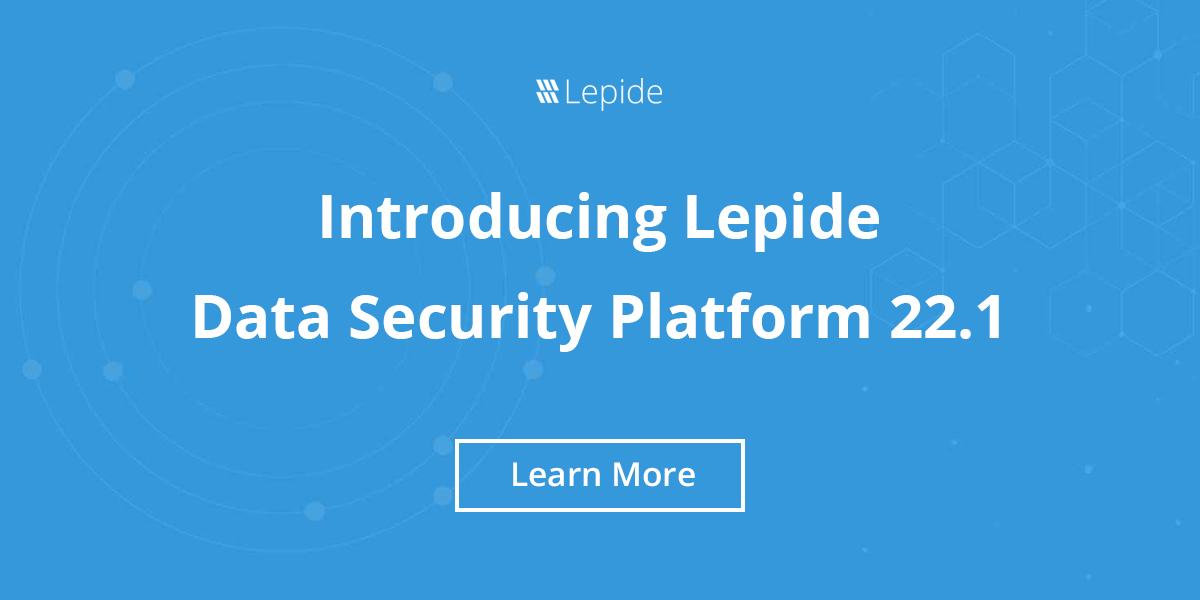 Introducing Lepide Data Security Platform 22.1 Introducing Lepide Data Security Platform 22.1