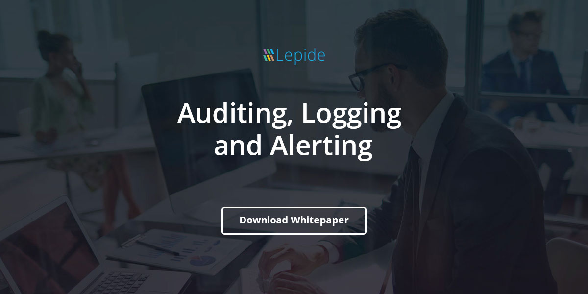 Auditing, Logging and Alerting - Lepide Whitepaper