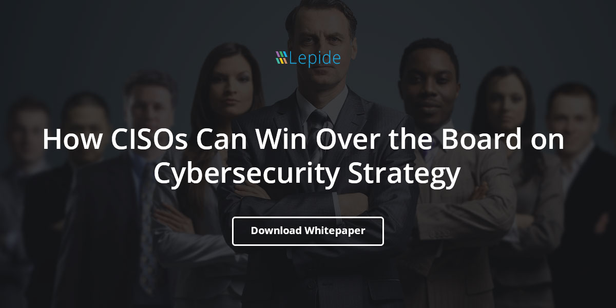 How CISOs Can Win Over the Board on Cybersecurity Strategy How CISOs Can Win Over the Board on Cybersecurity Strategy