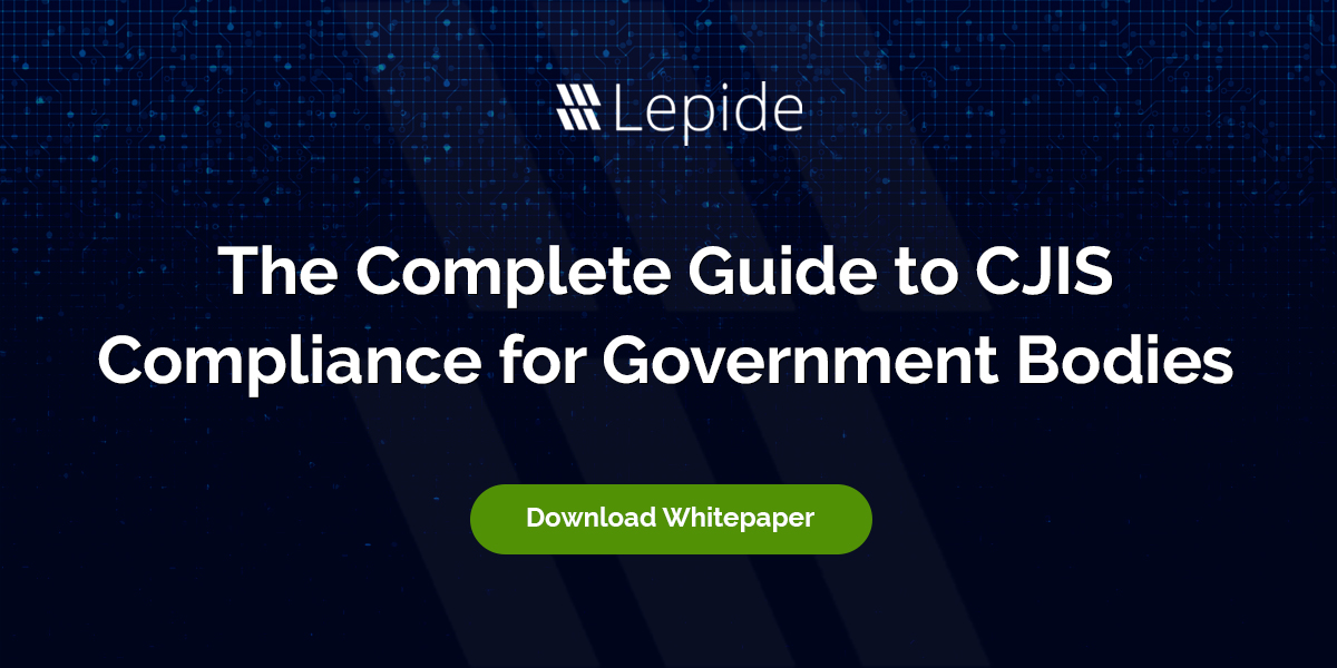 The Complete Guide to CJIS Compliance for Government Bodies